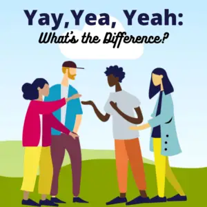 Yay vs. Yea vs. Yeah - What’s The Difference?